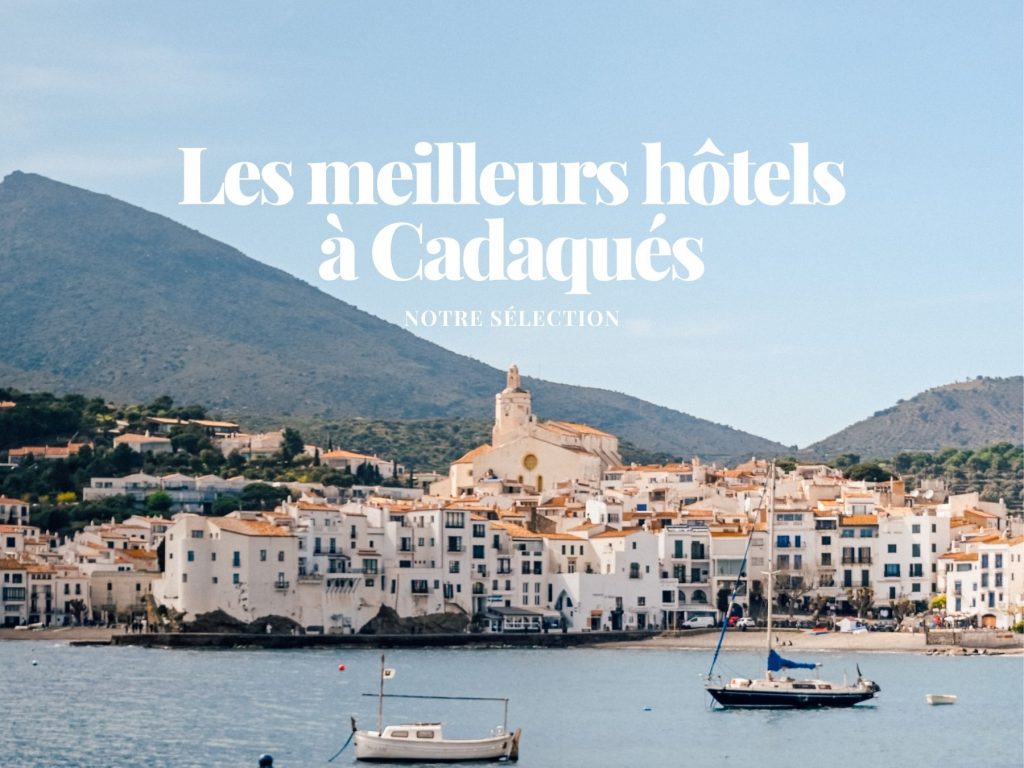 Les meilleurs hôtels à Cadaqués en Espagne ! - Blog voyage
